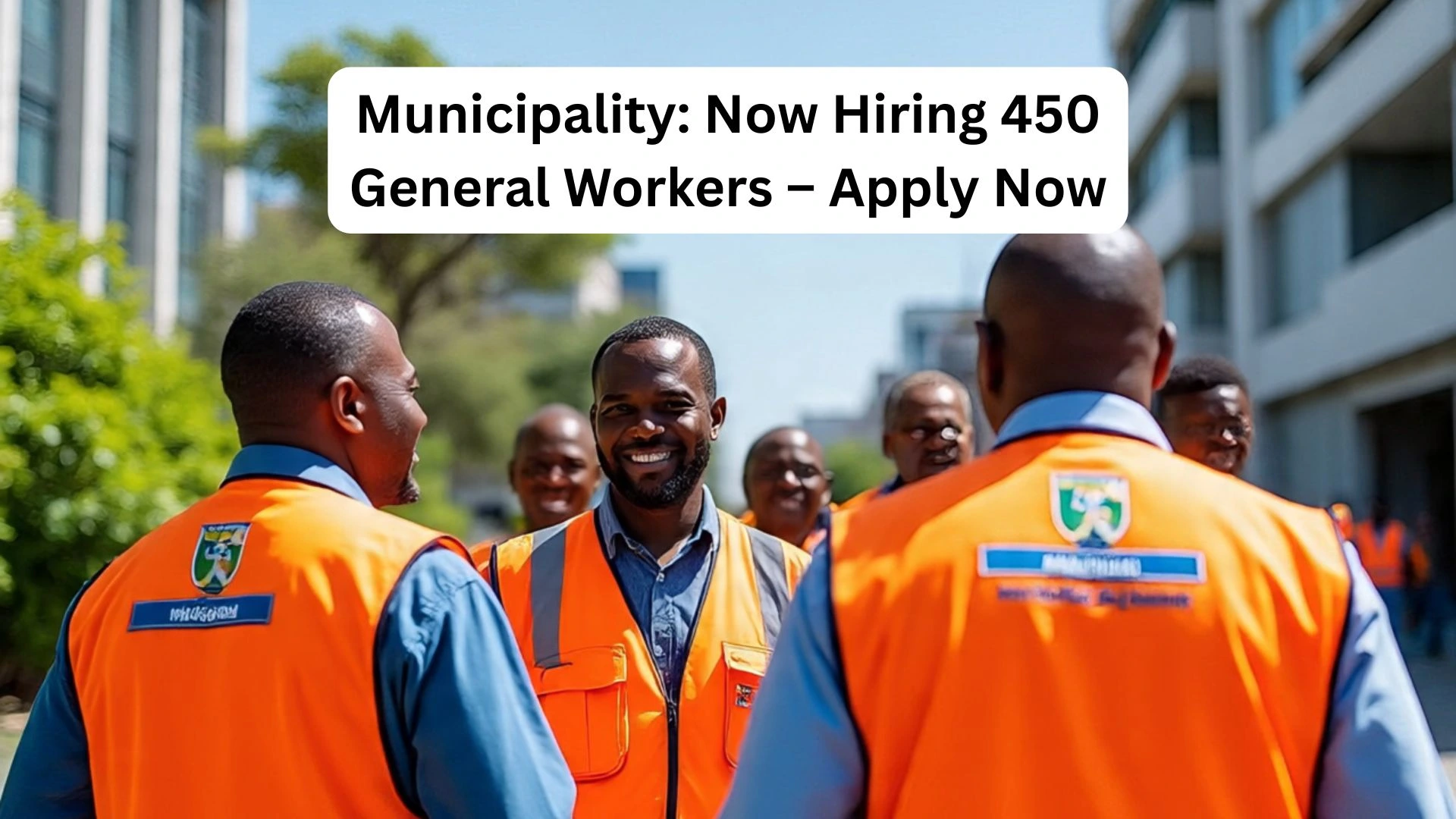 Municipality: Now Hiring 450 General Workers – Apply Now - MyJobLocate.Com